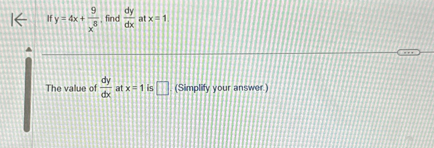 Solved If y=4x+9x8, ﻿find dydx ﻿at x=1The value of dydx ﻿at | Chegg.com