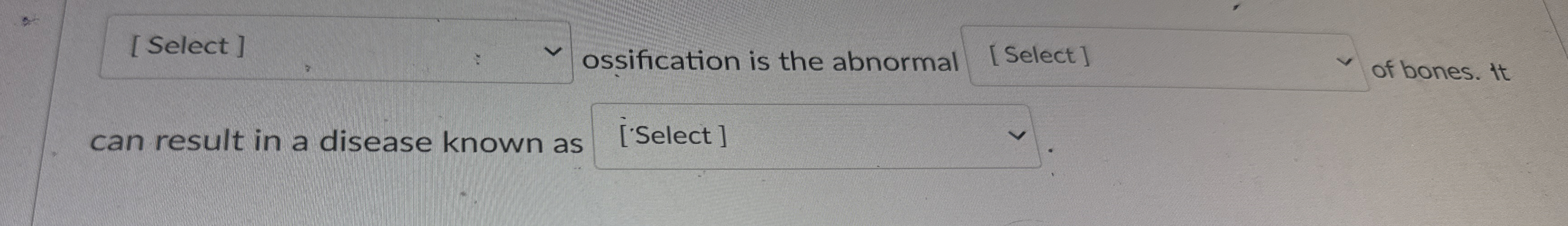 Solved Blank ossification is the abnormalof bones. Itcan | Chegg.com