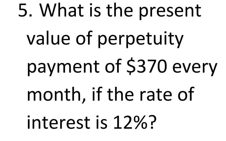 Solved 5. What is the present value of perpetuity payment of | Chegg.com