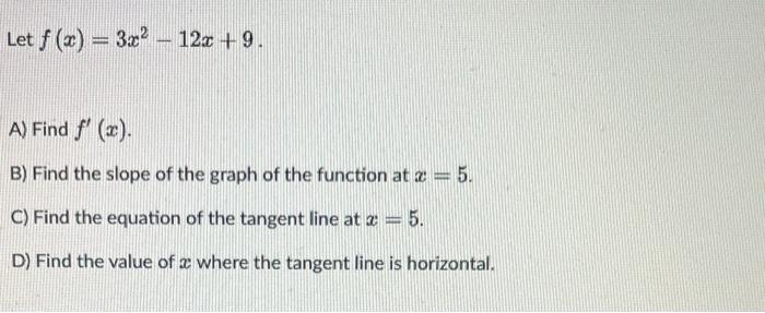 Solved Let f(x)=3x2−12x+9 A) Find f′(x). B) Find the slope | Chegg.com