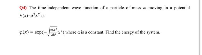 Solved Q4) The time-independent wave function of a particle | Chegg.com