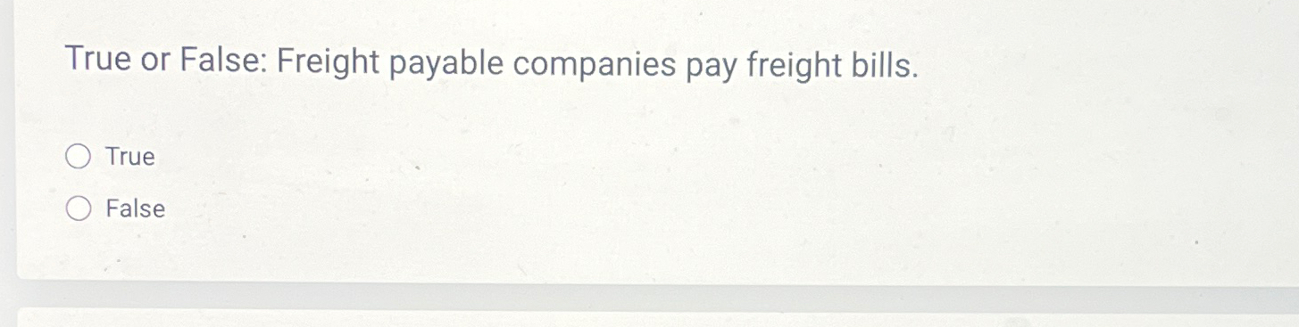 Solved True or False: Freight payable companies pay freight | Chegg.com