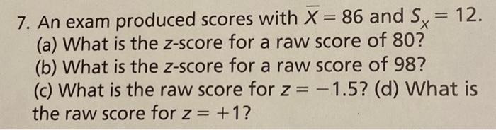 Solved 7. An exam produced scores with Xˉ=86 and Sx=12. (a) | Chegg.com