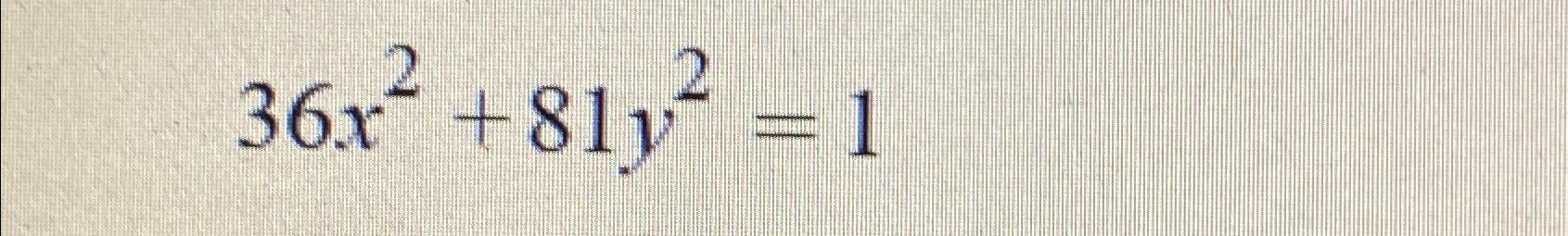 Solved 36x2+81y2=1 | Chegg.com