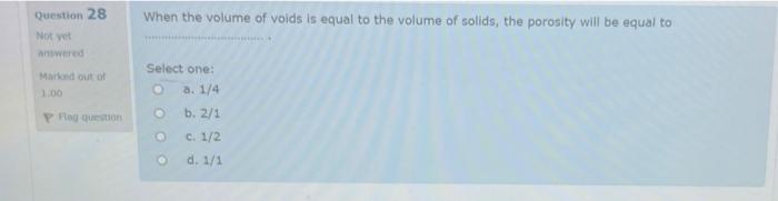 Solved Question 28 When the volume of voids is equal to the | Chegg.com
