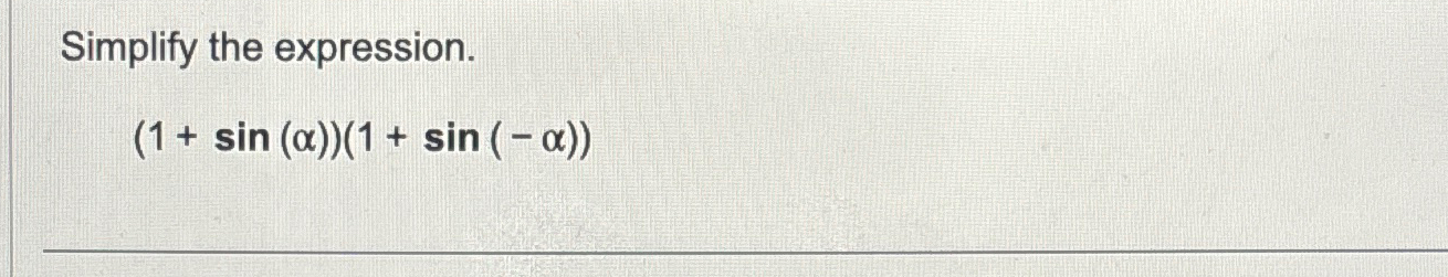 Solved Simplify the expression.(1+sin(α))(1+sin(-α)) | Chegg.com