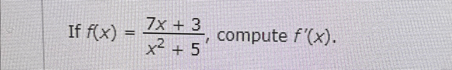Solved If f(x)=7x+3x2+5, ﻿compute f'(x) | Chegg.com