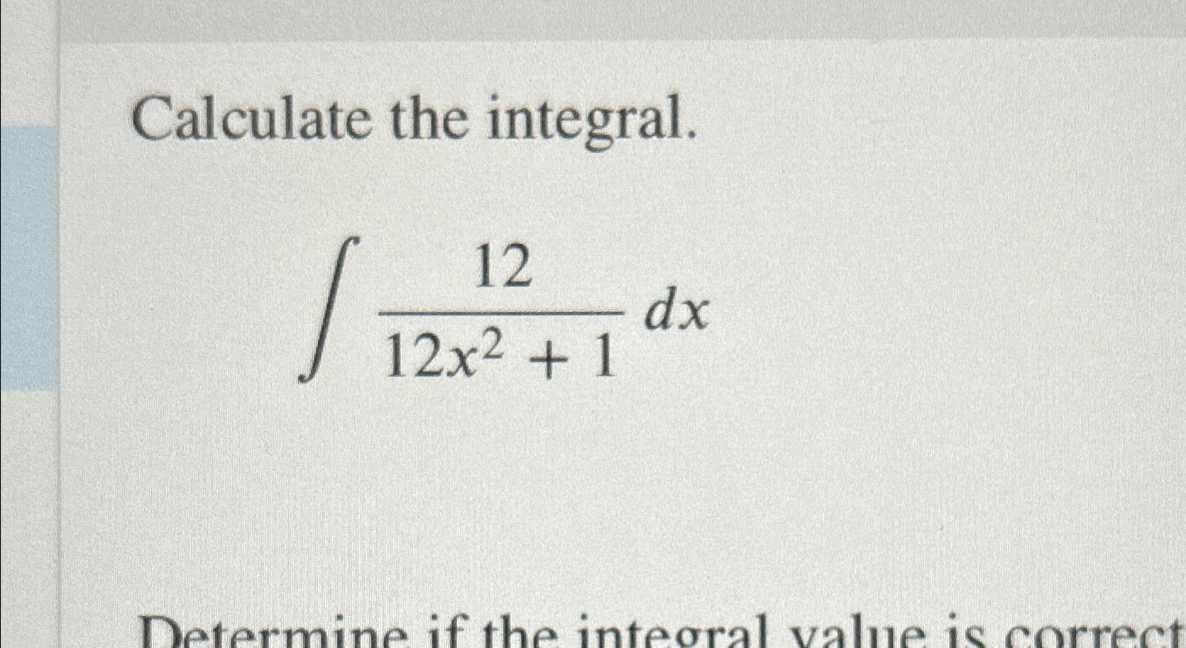 Solved Calculate the integral.∫﻿﻿1212x2+1dx | Chegg.com