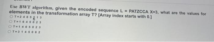 Solved Use BWT algorithm, given the encoded sequence L = | Chegg.com