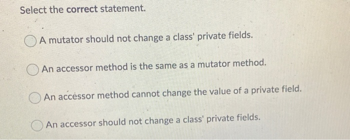 Solved Select the correct statement. A mutator should not | Chegg.com