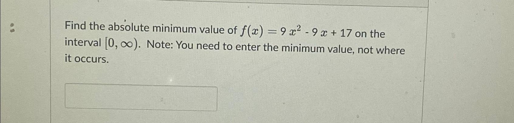 Solved Find the absolute minimum value of f(x)=9x2-9x+17 ﻿on | Chegg.com
