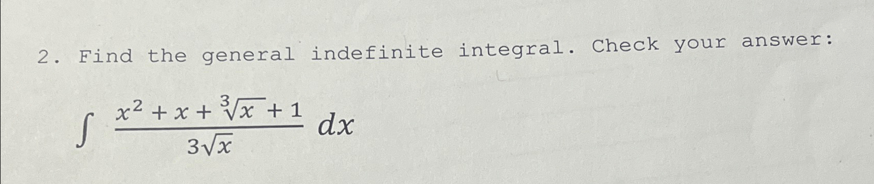 Solved Find the general indefinite integral. Check your | Chegg.com