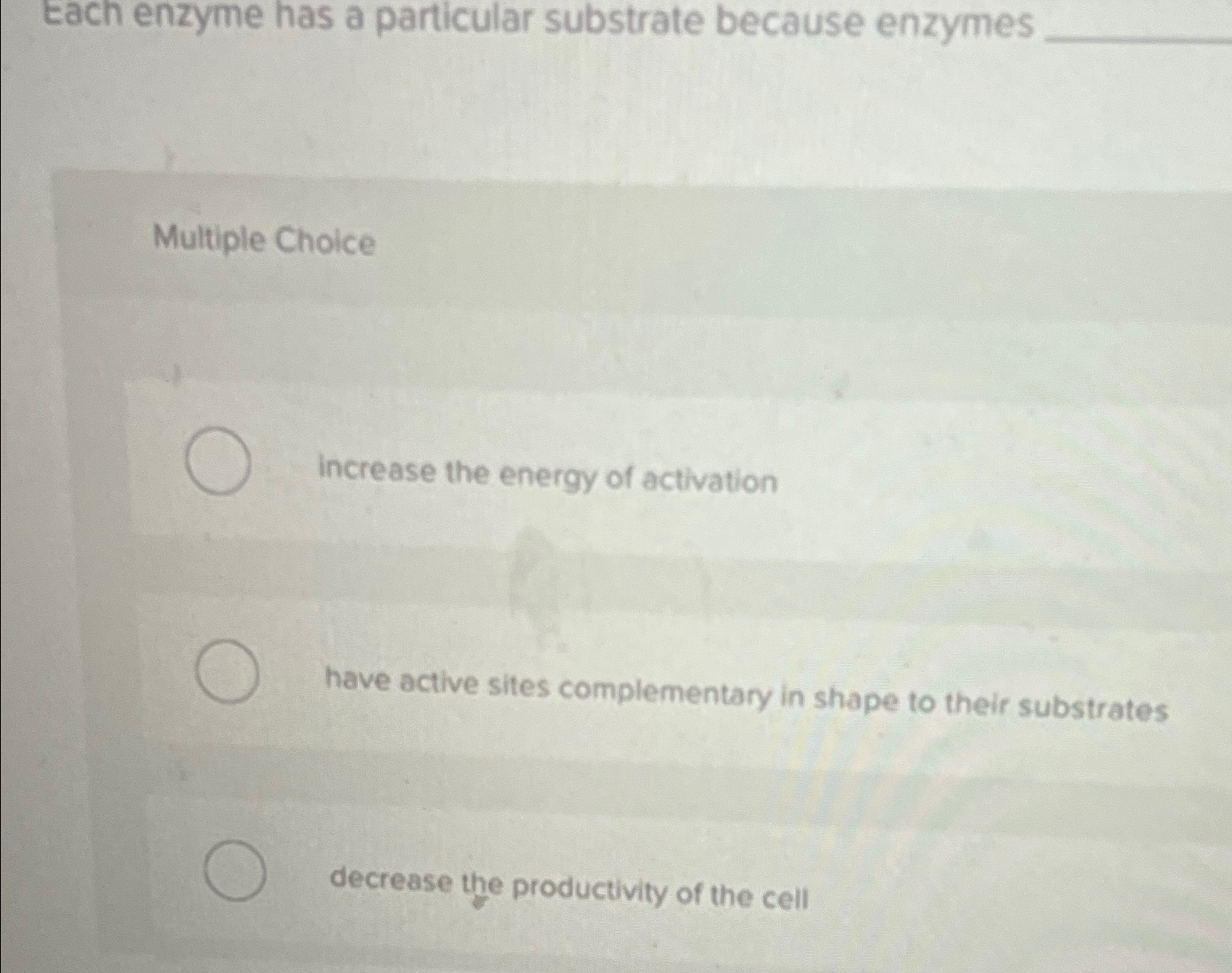 Solved Each enzyme has a particular substrate because | Chegg.com