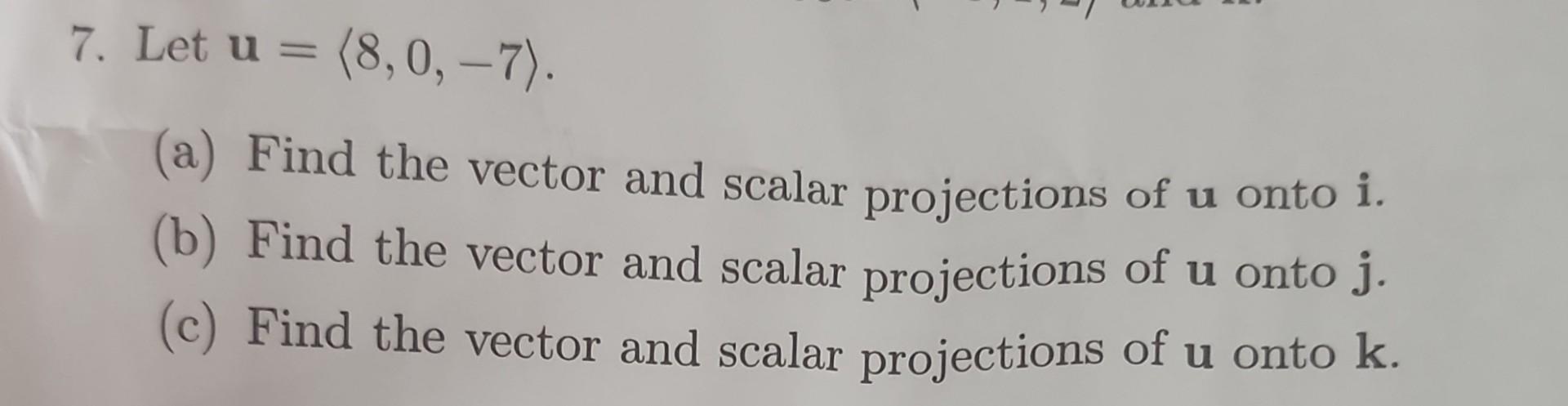 Solved 7. Let u= 8,0,−7 . (a) Find the vector and scalar | Chegg.com