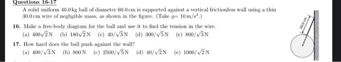 Solved Questions 16-17 A solid uniform 40.0 kg ball of | Chegg.com