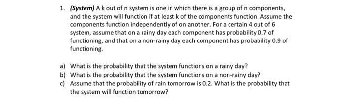 Solved 1. (System) A k out of n system is one in which there | Chegg.com