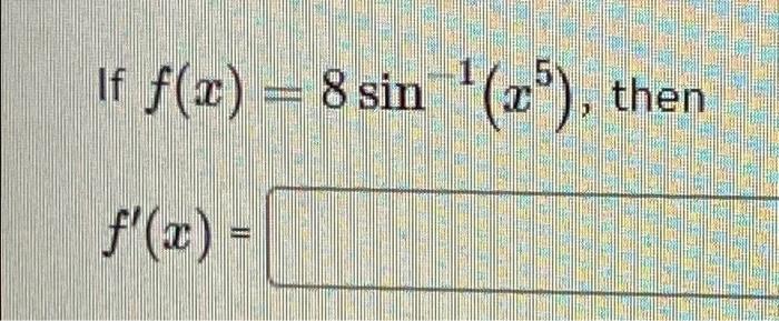 Solved If f(x)=8sin−1(x5), then | Chegg.com