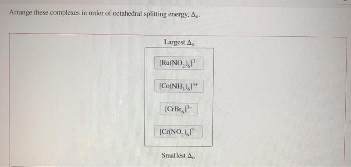 Solved Arrange these complexes in order of octahedral | Chegg.com