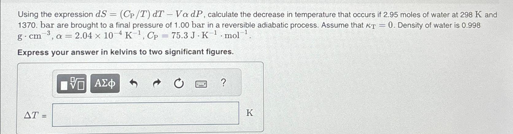 Solved Using the expression dS=(CPT)dT-VαdP, ﻿calculate the | Chegg.com