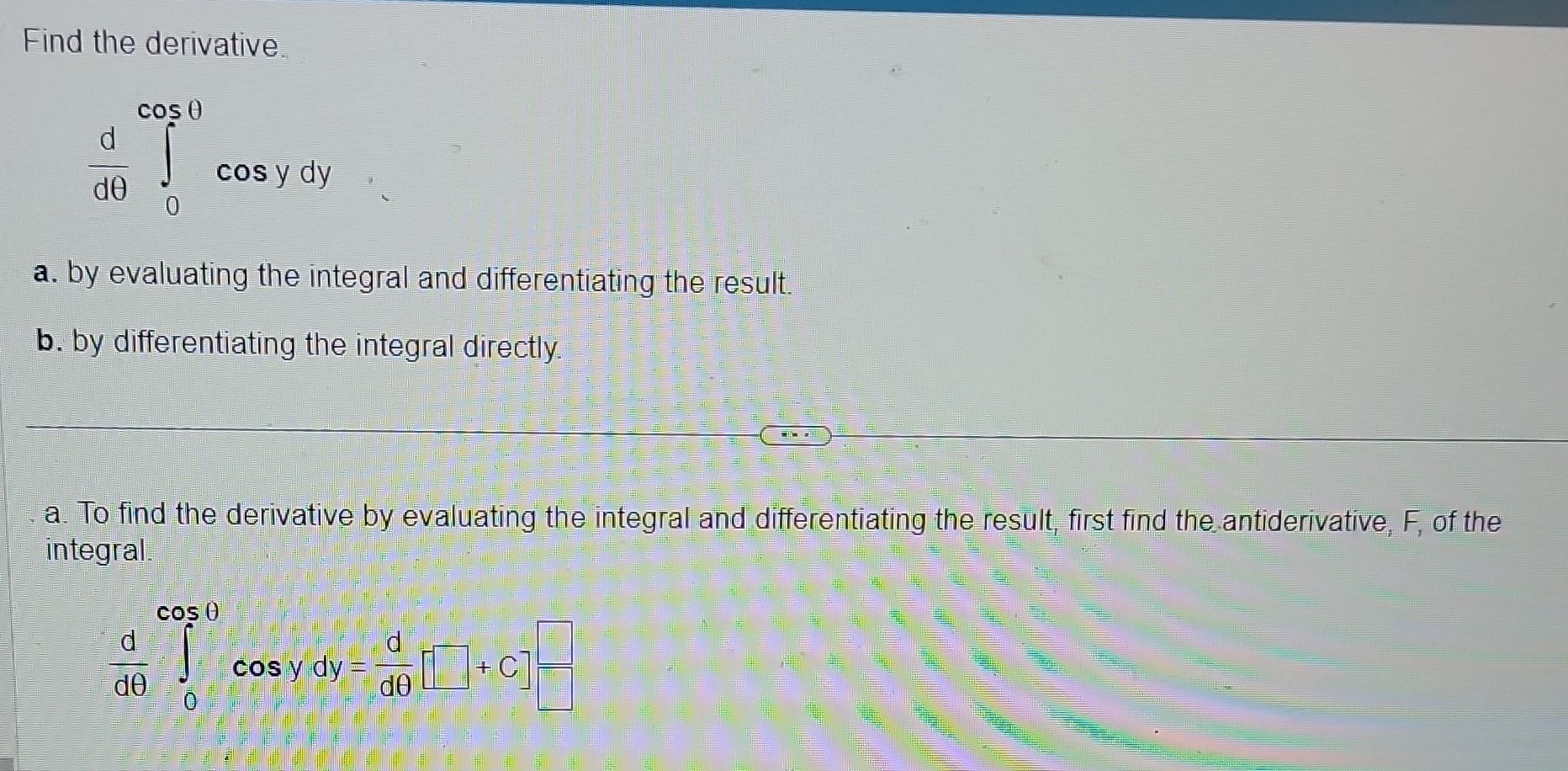 Solved Find the derivative. a. by evaluating the integral | Chegg.com