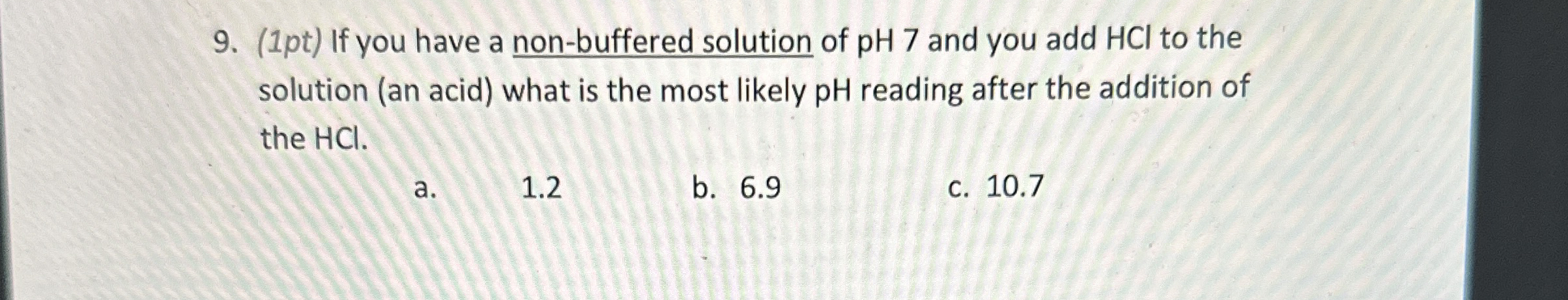 Solved (1pt) ﻿If you have a non-buffered solution of pH 7 | Chegg.com