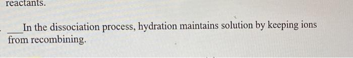 Solved reactants. In the dissociation process, hydration | Chegg.com