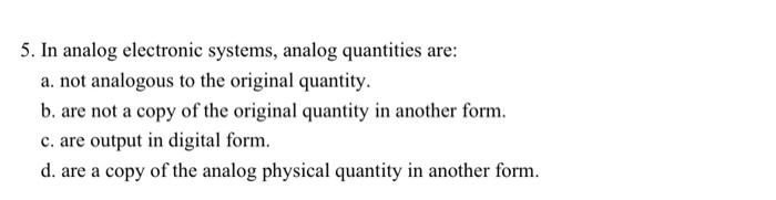 Solved 5. In analog electronic systems, analog quantities | Chegg.com