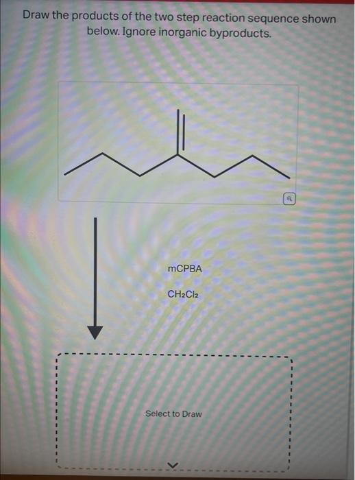 Solved Draw the products of the two step reaction sequence | Chegg.com