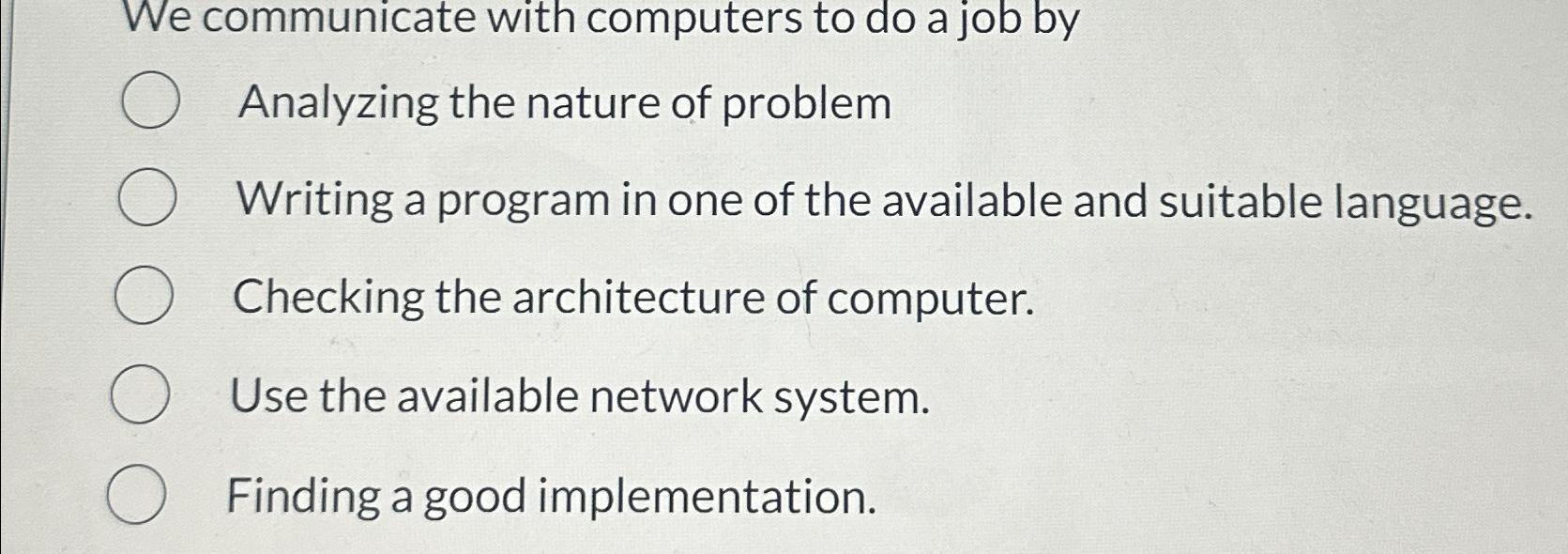Solved We communicate with computers to do a job byAnalyzing | Chegg.com