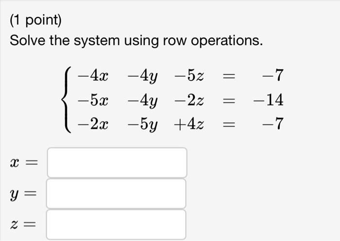 Solved (1 point) Solve the system using row operations. | Chegg.com