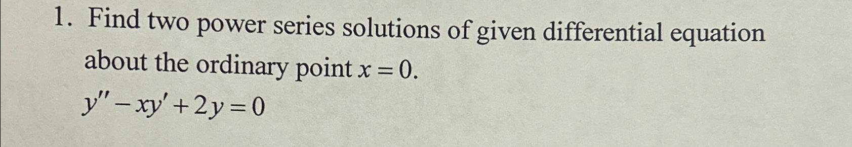 Solved Find two power series solutions of given differential | Chegg.com