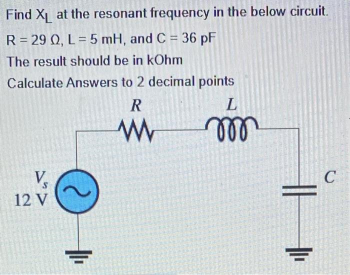 Solved Find XL at the resonant frequency in the below | Chegg.com