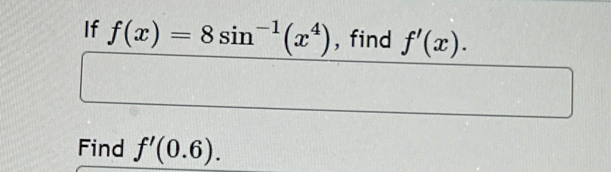 Solved If f(x)=8sin-1(x4), ﻿find f'(x)Find f'(0.6). | Chegg.com