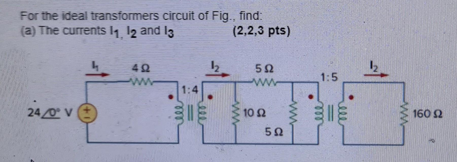 Solved For the ideal transformers circuit of Fig., find: (a) | Chegg.com