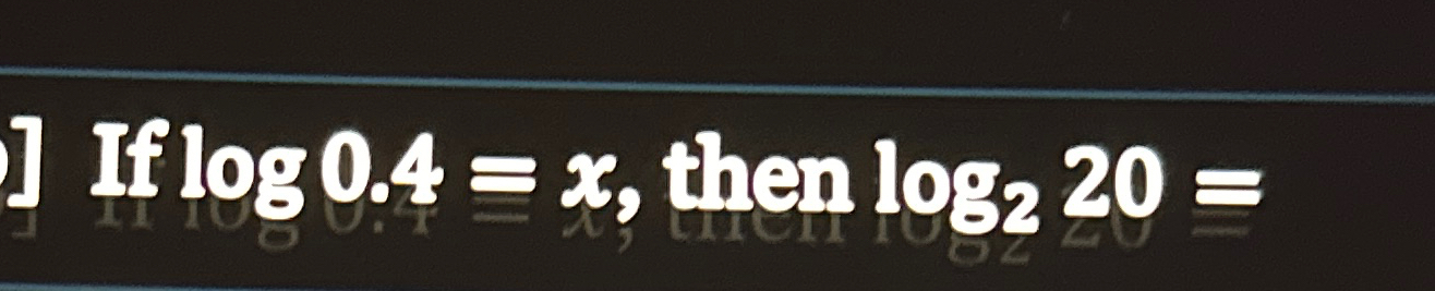 Solved If log0.4=x, ﻿then log220= | Chegg.com