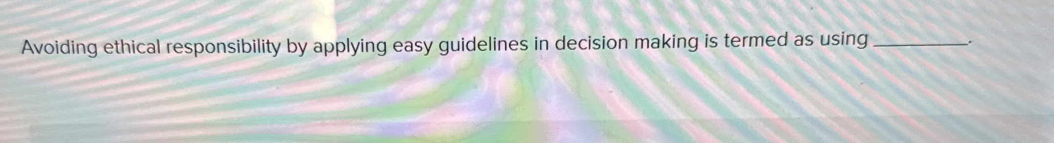 Solved Avoiding ethical responsibility by applying easy | Chegg.com