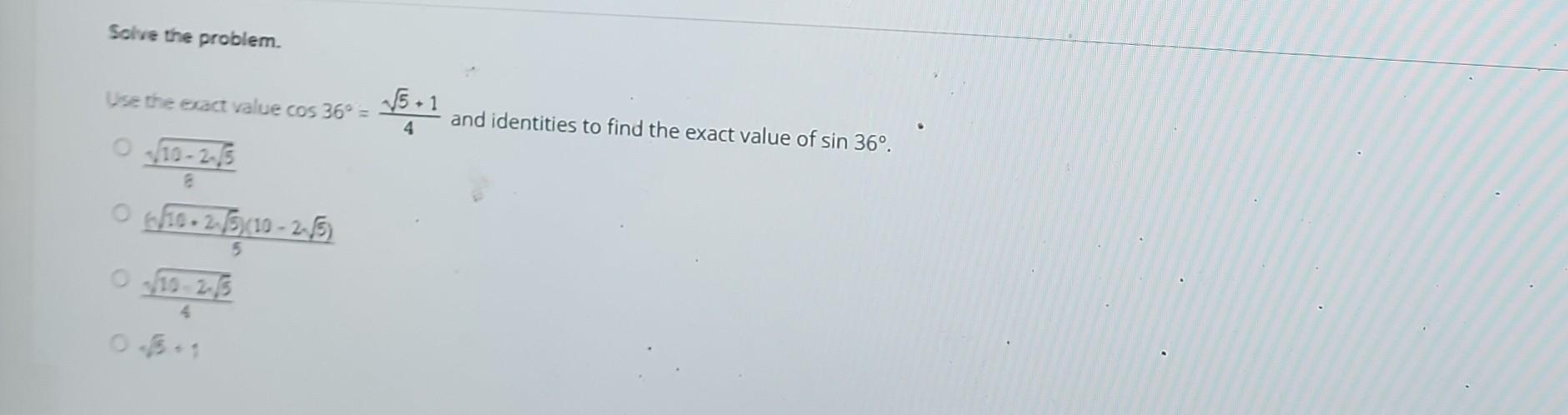 Solved Wes the exact value cos36∘=45+1 and identities to | Chegg.com