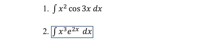 Solved 1. S x2 cos 3x dx 2. S x3e2x dx | Chegg.com