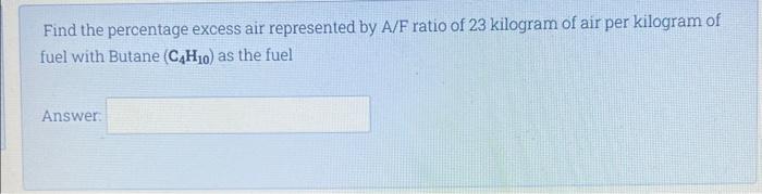 Solved Find the percentage excess air represented by A/F | Chegg.com