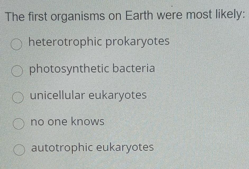 Solved The first organisms on Earth were most likely: o | Chegg.com