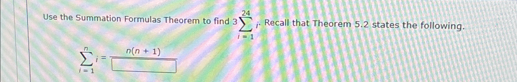 Solved Use the Summation Formulas Theorem to find 3∑i=124i. | Chegg.com