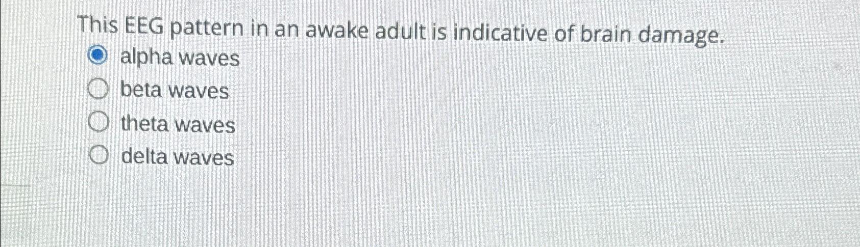 Solved This EEG pattern in an awake adult is indicative of | Chegg.com