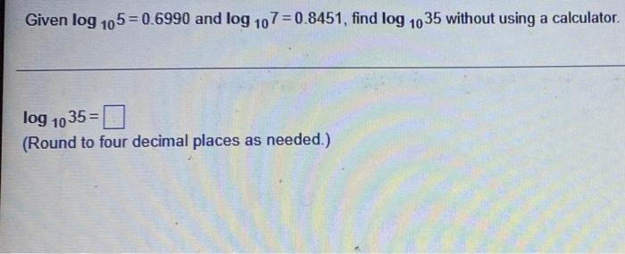 Solved Given log 105=0.6990 and log 107 = 0.8451, find log | Chegg.com