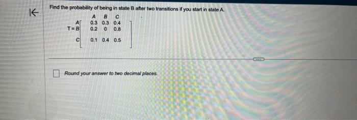 Solved Find the probability of being in state B after two | Chegg.com