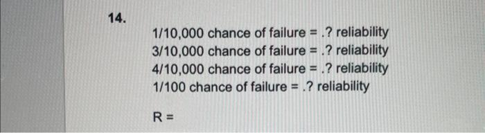Solved 1/10,000 chance of failure = ? reliability 3/10,000 | Chegg.com