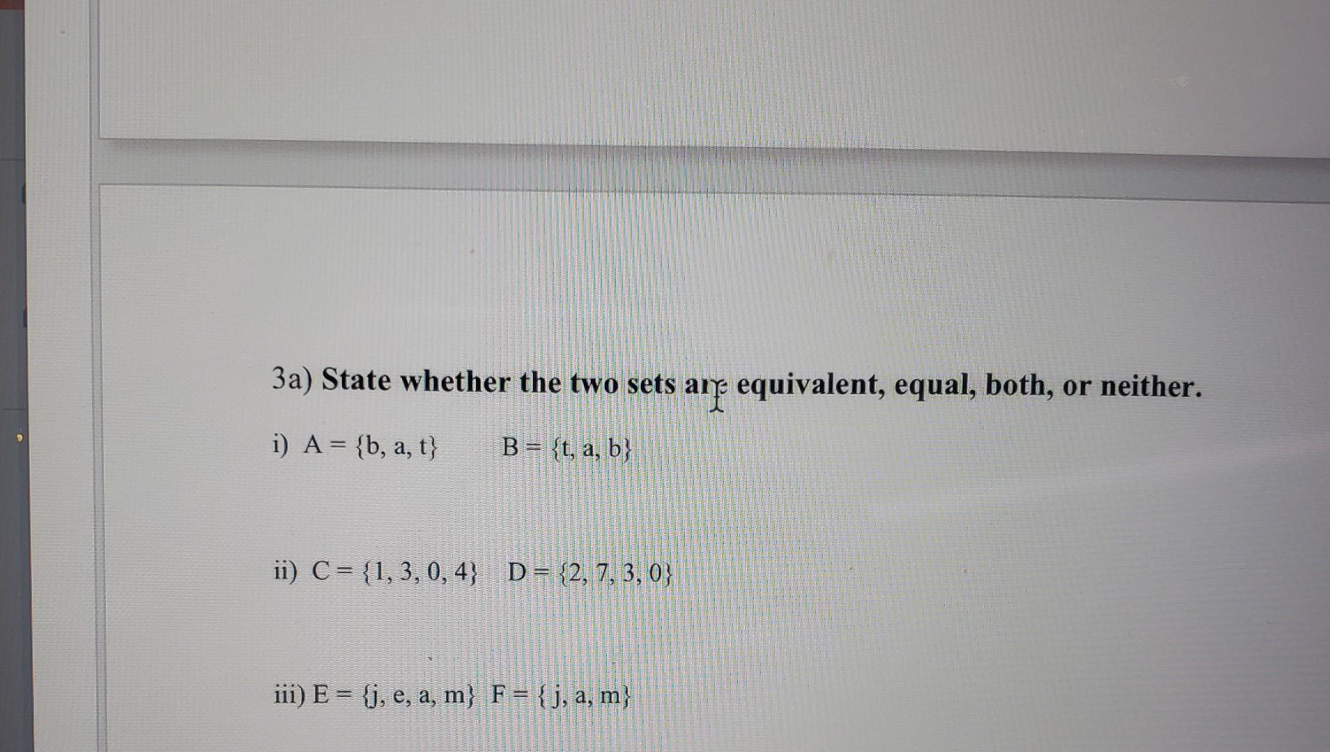 Solved 3a) State whether the two sets aye equivalent, equal, | Chegg.com