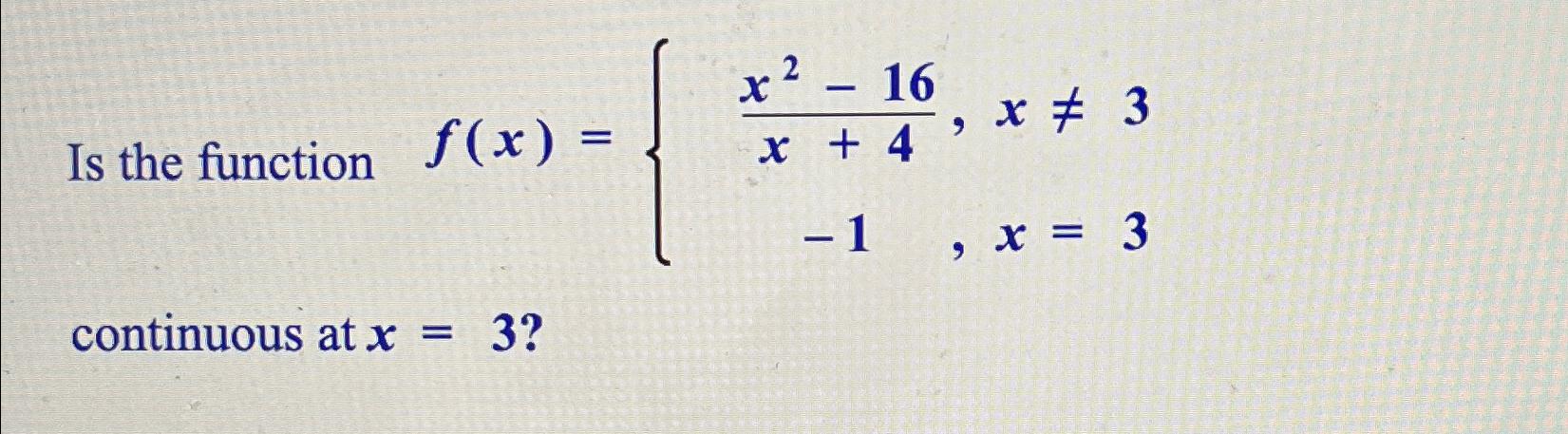 Solved Is the function f(x)={x2-16x+4,x≠3-1,x=3 ﻿continuous | Chegg.com