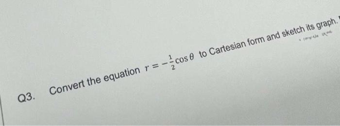 Q3. Convert the equation r=−21cosθ to Cartesian form | Chegg.com