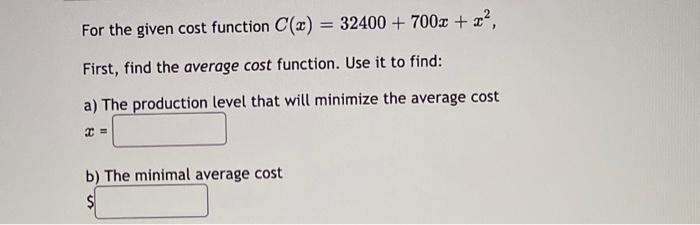 Solved For the given cost function C(x)=32400+700x+x2, | Chegg.com