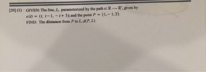 Solved [20](1) GIVEN: The line, L, parameterized by the path | Chegg.com